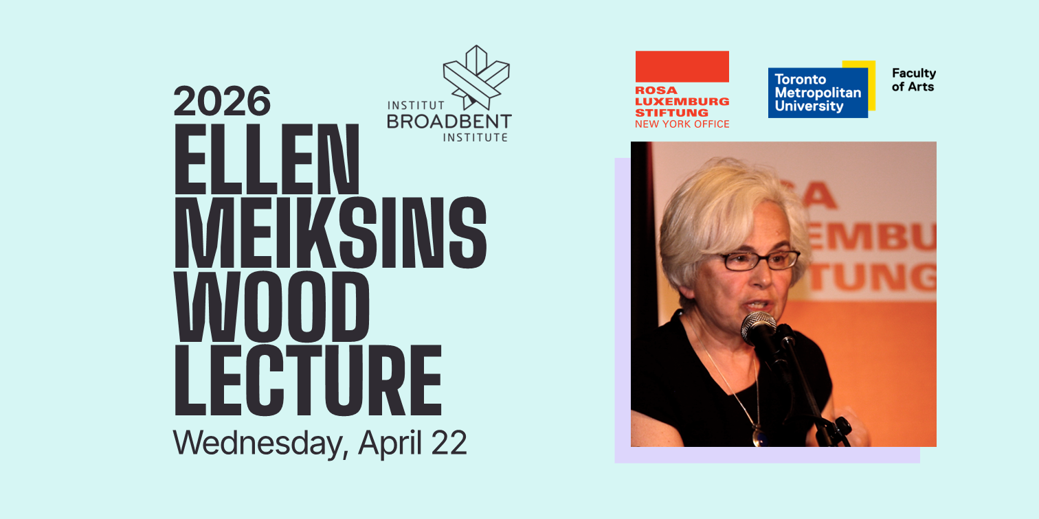 2026 Ellen Meiksins Wood Lecture - Broadbent Institute